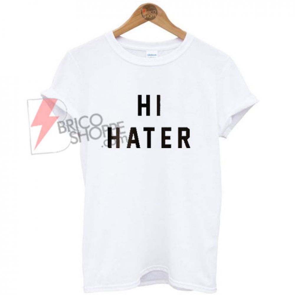 Hi Hater T-Shirt - bricoshoppe.com