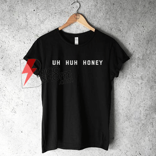 Uh huh Honey T-Shirt - bricoshoppe.com