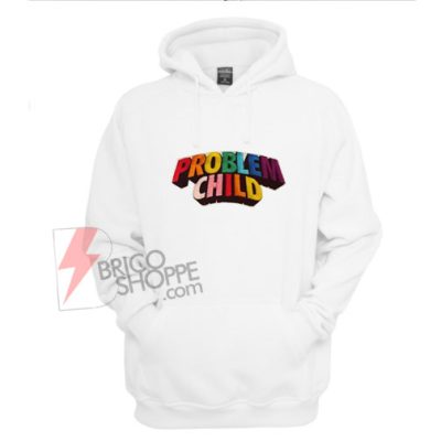 Problem child Hoodie On Sale - bricoshoppe.com