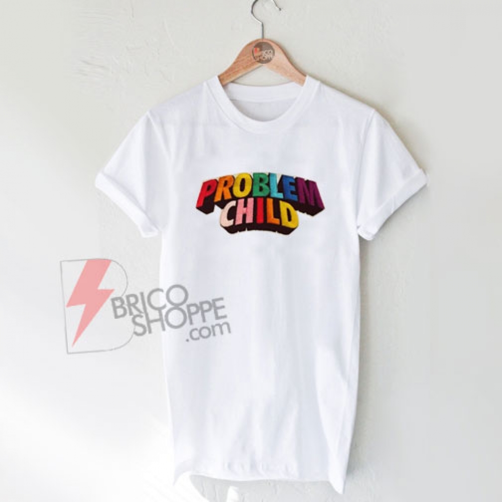 Problem child Shirt On Sale - bricoshoppe.com