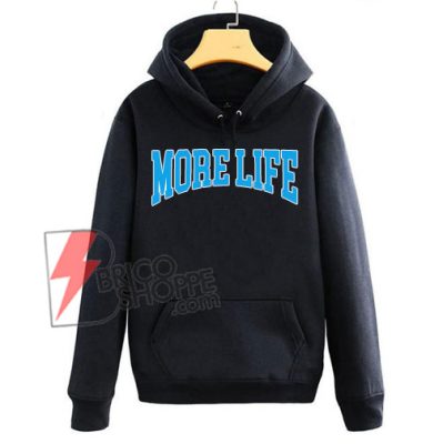 More Life Hoodie - Funny Hoodie - bricoshoppe.com