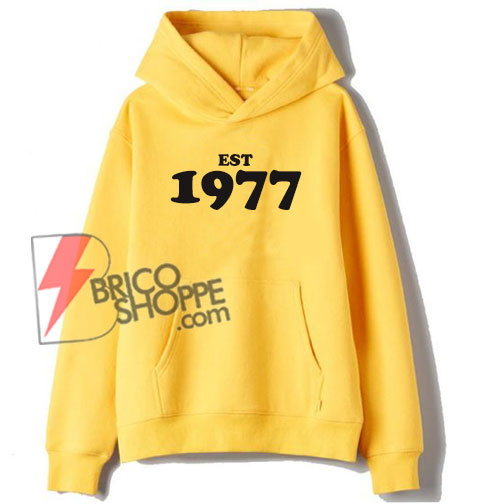 est 1977 Hoodie - Funny's Hoodie On Sale - bricoshoppe.com