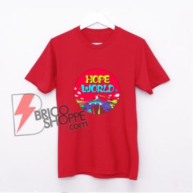 HOPE WORLD T-Shirt – Funny’s T-Shirt On Sale - bricoshoppe.com