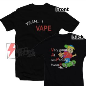 Yeah I Vape Very Good At Respecting Women T-Shirt - Funny Shirt On Sale ...