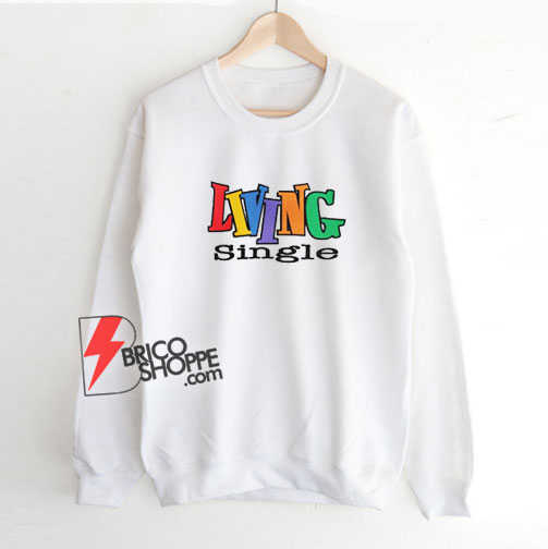 Living Single Sweatshirt - bricoshoppe.com