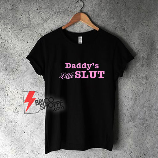 Daddy’s Little Slut T-Shirt - bricoshoppe.com